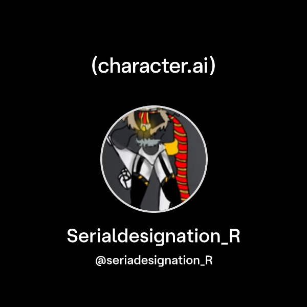 Serialdesignation_R (@seriadesignation_R) | character.ai | AI Chat ...