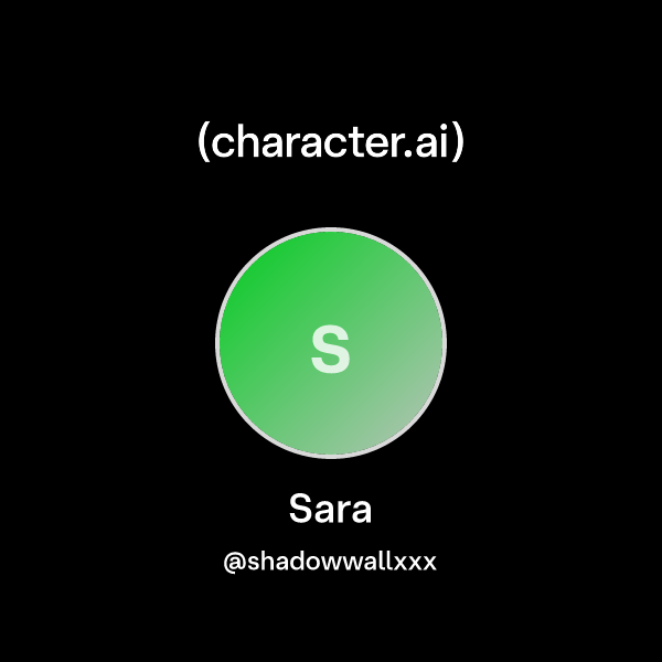 Sara (@shadowwallxxx) | character.ai | Personalized AI for every moment ...