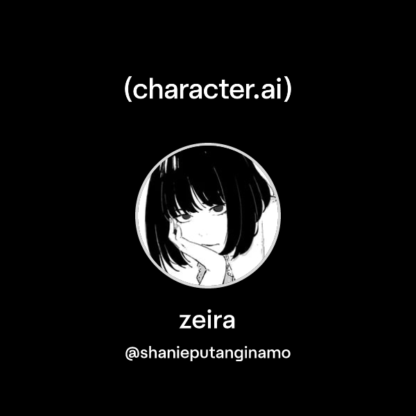 zeira (@shanieputanginamo) | character.ai | Personalized AI for every ...