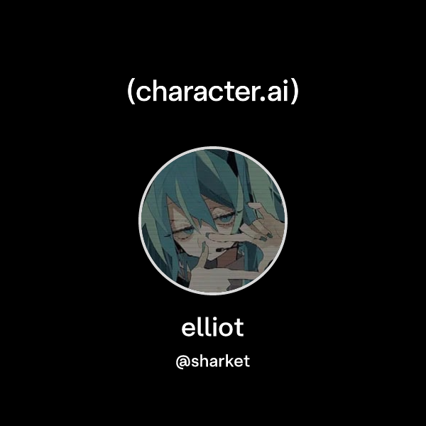 elliot (@sharket) | character.ai | AI Chat, Reimagined–Your Words. Your ...