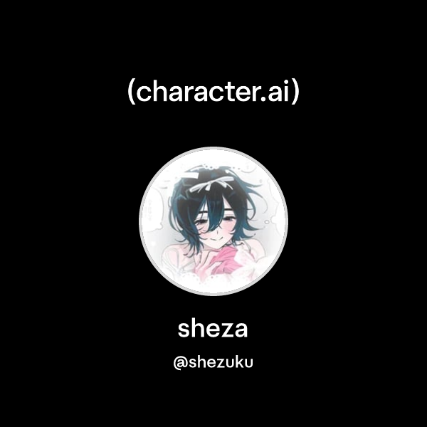 sheza (@shezuku) | character.ai | Personalized AI for every moment of ...