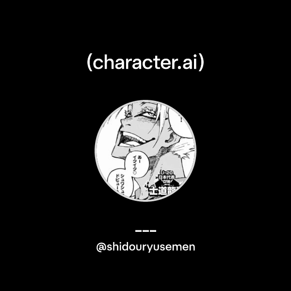 @shidouryusemen) | character.ai | AI Chat, Reimagined–Your Words. Your ...