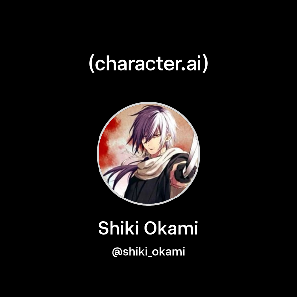 Shiki Okami (@shiki_okami) | character.ai | Personalized AI for every moment of your day