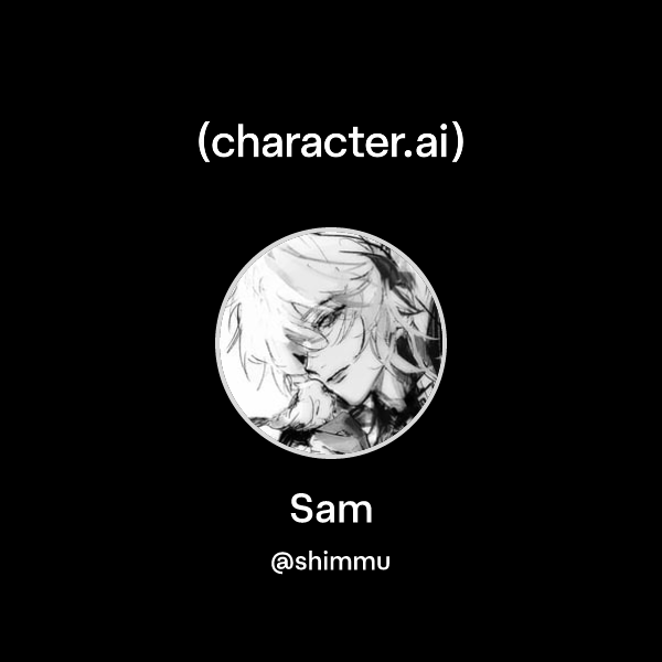 Sam (@shimmu) | character.ai | Personalized AI for every moment of your day