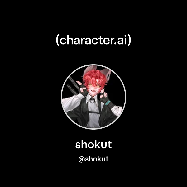 shokut (@shokut) | character.ai | AI Chat, Reimagined–Your Words. Your ...