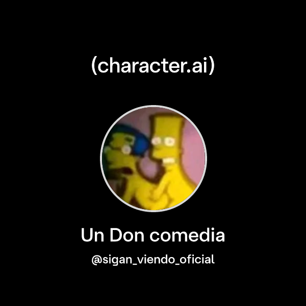 Un Don comedia (@sigan_viendo_oficial) | character.ai | Personalized AI ...
