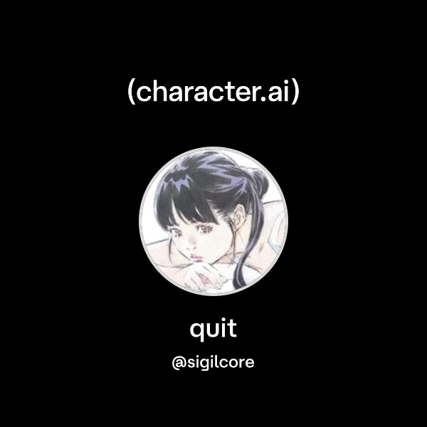 quit (@sigilcore) | character.ai | AI Chat, Reimagined–Your Words. Your ...