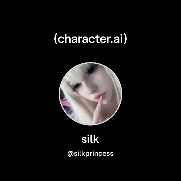 silk (@silkprincess) | character.ai | AI Chat, Reimagined–Your Words ...
