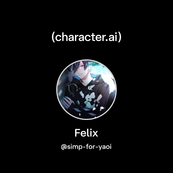 Felix (@simp-for-yaoi) | character.ai | AI Chat, Reimagined–Your Words ...