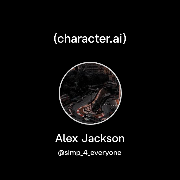 Alex Jackson (@simp_4_everyone) | character.ai | AI Chat, Reimagined ...