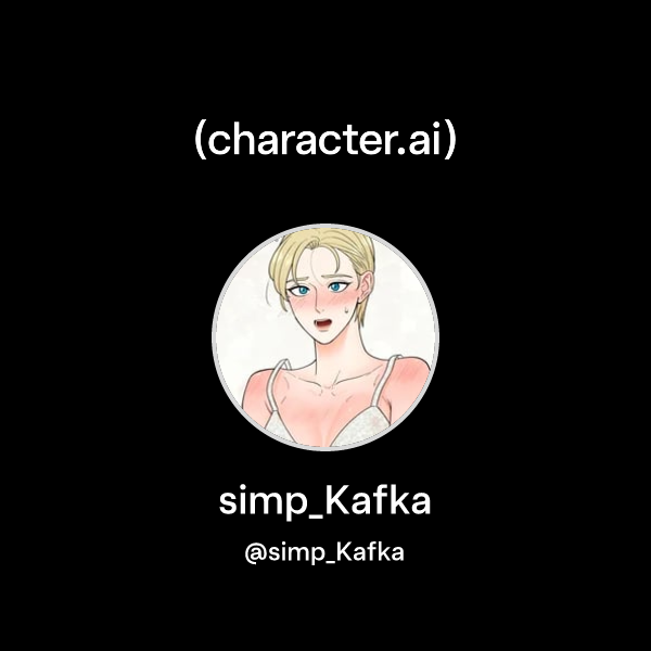 simp_Kafka (@simp_Kafka) | character.ai | AI Chat, Reimagined–Your Words. Your World.