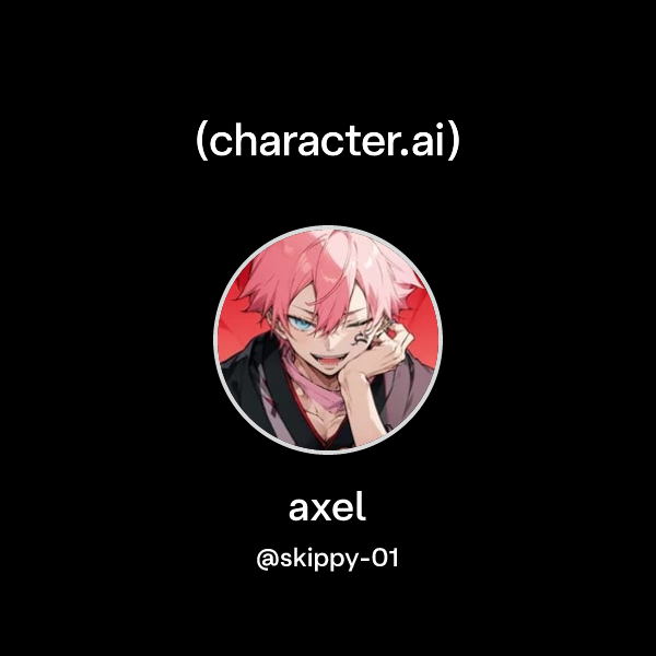 axel (@skippy-01) | character.ai | AI Chat, Reimagined–Your Words. Your ...