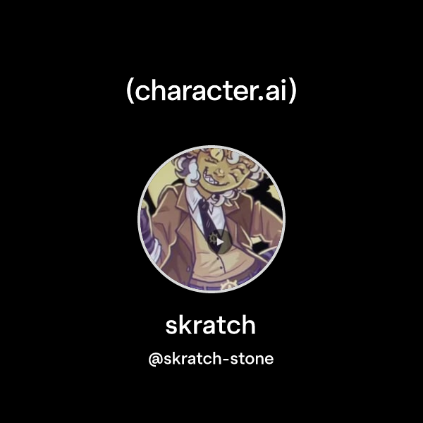 skratch (@skratch-stone) | character.ai | Personalized AI for every ...