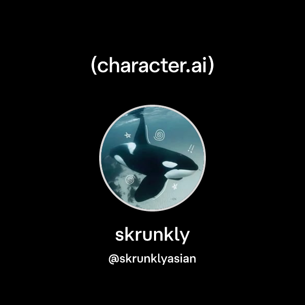 skrunkly (@skrunklyasian) | character.ai | Personalized AI for every ...