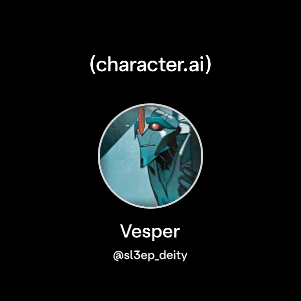 Vesper (@sl3ep_deity) | character.ai | AI Chat, Reimagined–Your Words. Your World.