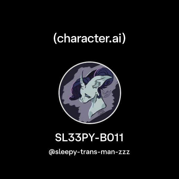 SL33PY-B011 (@sleepy-trans-man-zzz) | character.ai | AI Chat ...
