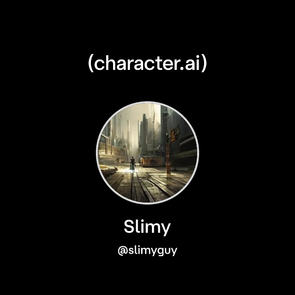 Slimy (@slimyguy) | character.ai | AI Chat, Reimagined–Your Words. Your ...
