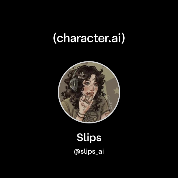 Slips (@slips_ai) | character.ai | AI Chat, Reimagined–Your Words. Your ...