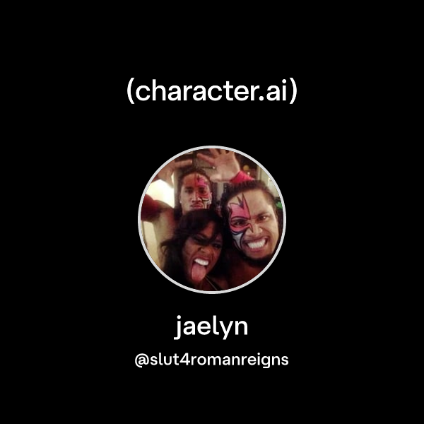 jaelyn (@slut4romanreigns) | character.ai | AI Chat, Reimagined–Your ...