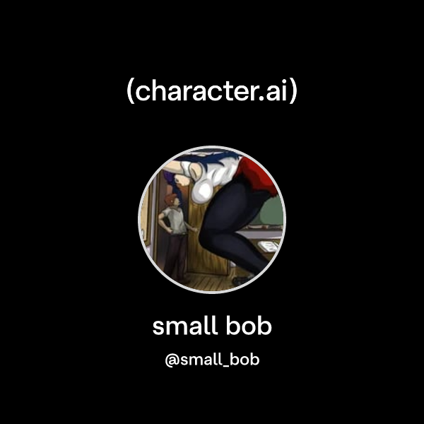 small bob (@small_bob) | character.ai | AI Chat, Reimagined–Your Words ...