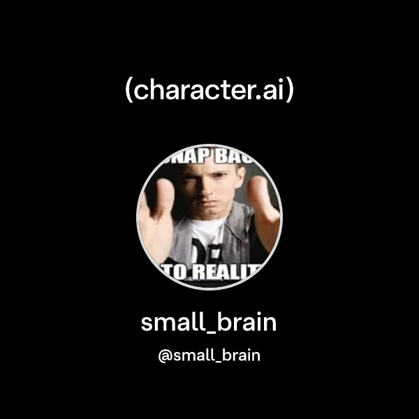 small_brain (@small_brain) | character.ai | Personalized AI for every ...