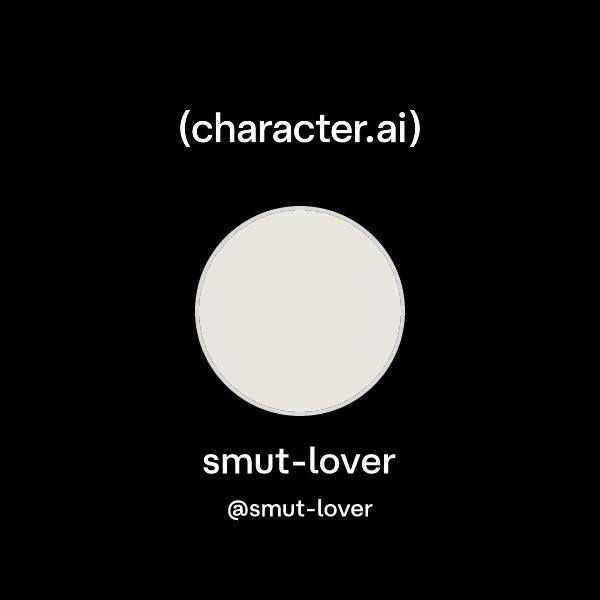 smut-lover (@smut-lover) | character.ai | AI Chat, Reimagined–Your ...