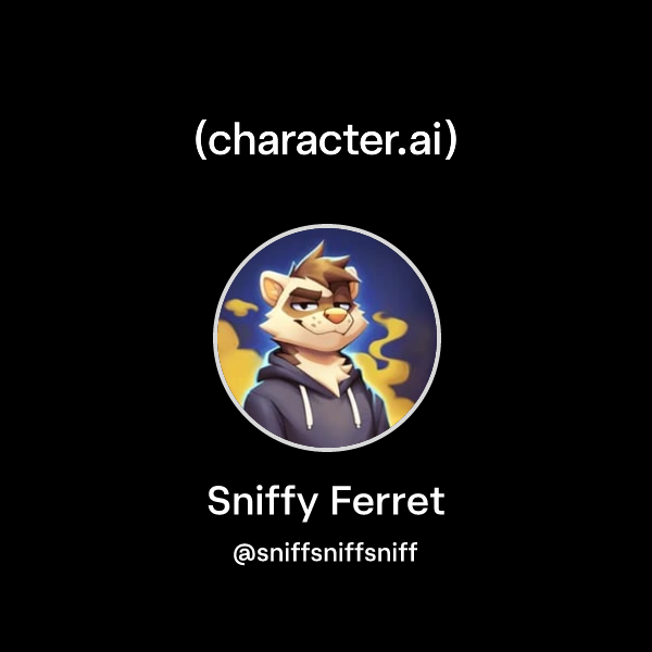 Sniffy Ferret (@sniffsniffsniff) | character.ai | AI Chat, Reimagined ...