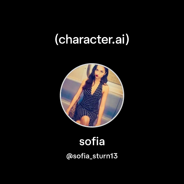 sofia (@sofia_sturn13) | character.ai | Personalized AI for every moment of your day