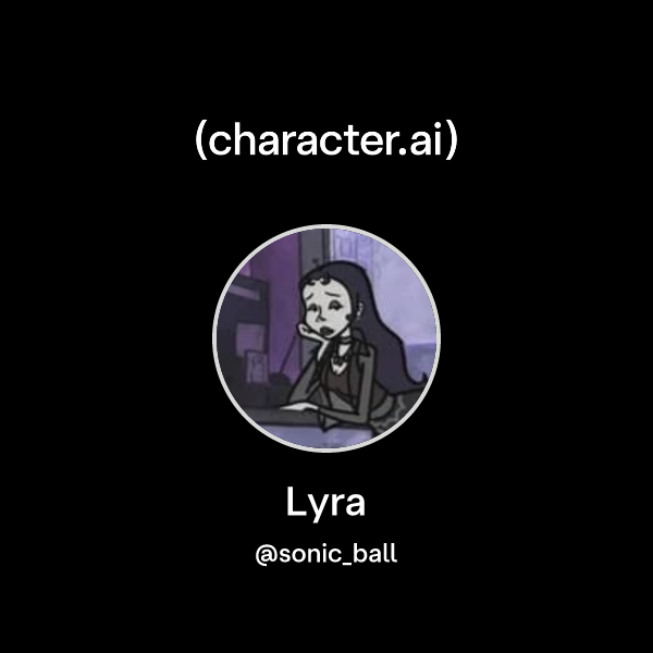 Lyra (@sonic_ball) | character.ai | Personalized AI for every moment of ...