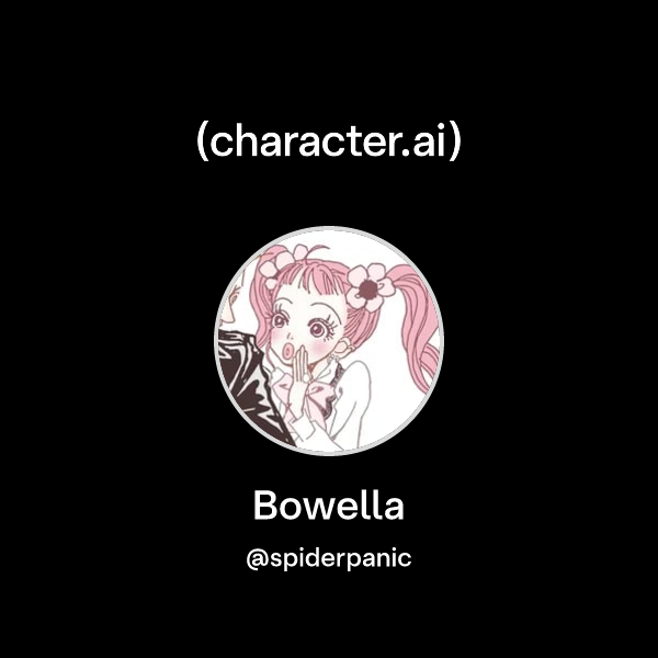 Bowella (@spiderpanic) | character.ai | AI Chat, Reimagined–Your Words. Your World.