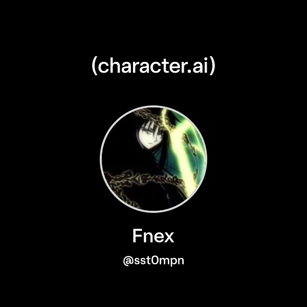Fnex (@sst0mpn) | character.ai | Personalized AI for every moment of ...