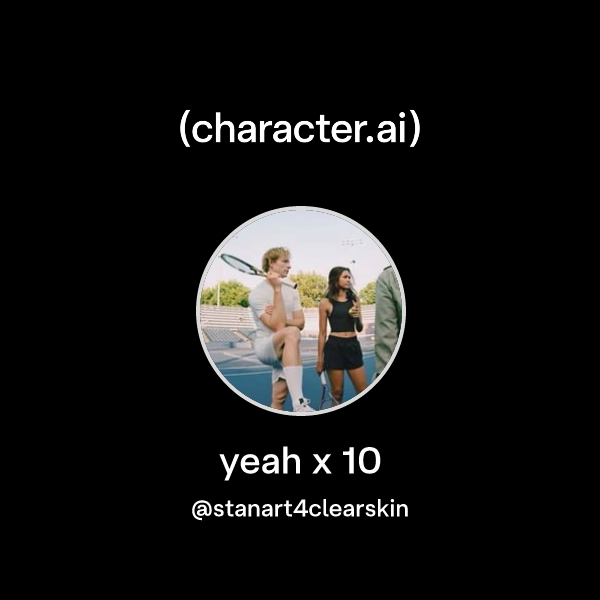 yeah x 10 (@stanart4clearskin) | character.ai | AI Chat, Reimagined–Your Words. Your World.