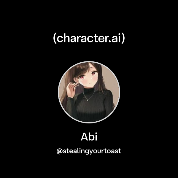 Abi (@stealingyourtoast) | character.ai | AI Chat, Reimagined–Your Words. Your World.