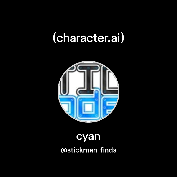 cyan (@stickman_finds) | character.ai | Personalized AI for every ...