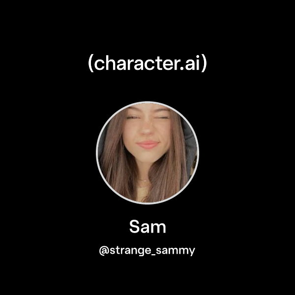 Sam (@strange_sammy) | character.ai | AI Chat, Reimagined–Your Words. Your World.