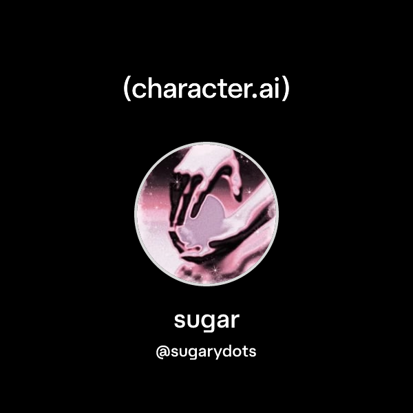 sugar (@sugarydots) | character.ai | AI Chat, Reimagined–Your Words ...