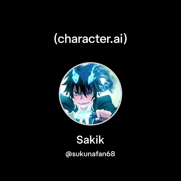 Sakik (@sukunafan68) | character.ai | Personalized AI for every moment ...