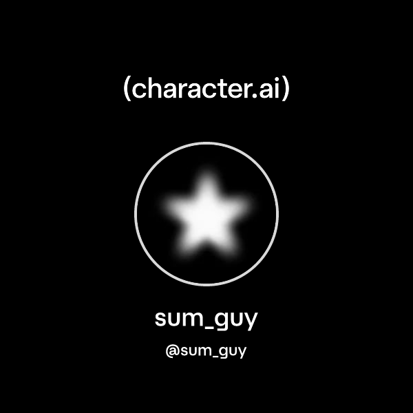 sum_guy (@sum_guy) | character.ai | AI Chat, Reimagined–Your Words. Your World.