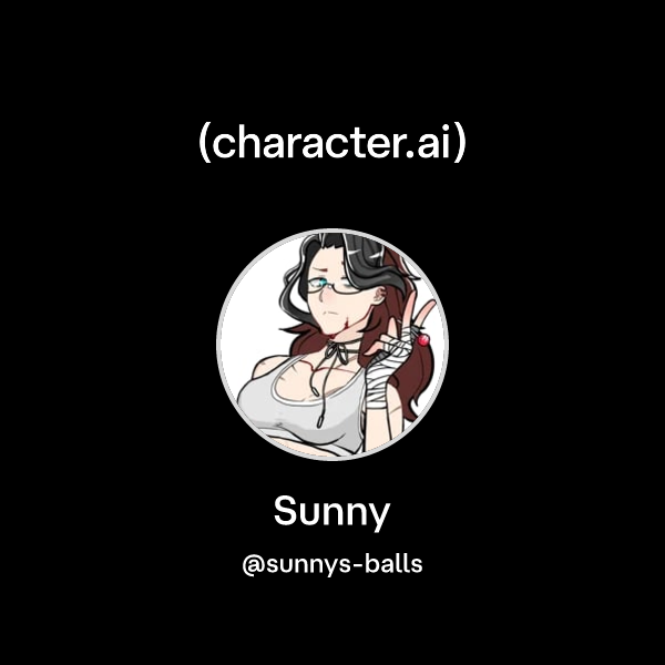 Sunny (@sunnys-balls) | character.ai | Personalized AI for every moment ...