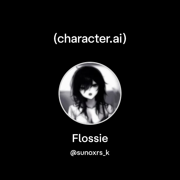 Flossie (@sunoxrs_k) | character.ai | Personalized AI for every moment ...