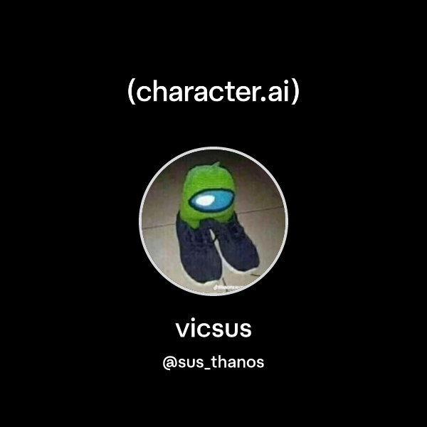 vicsus (@sus_thanos) | character.ai | AI Chat, Reimagined–Your Words ...