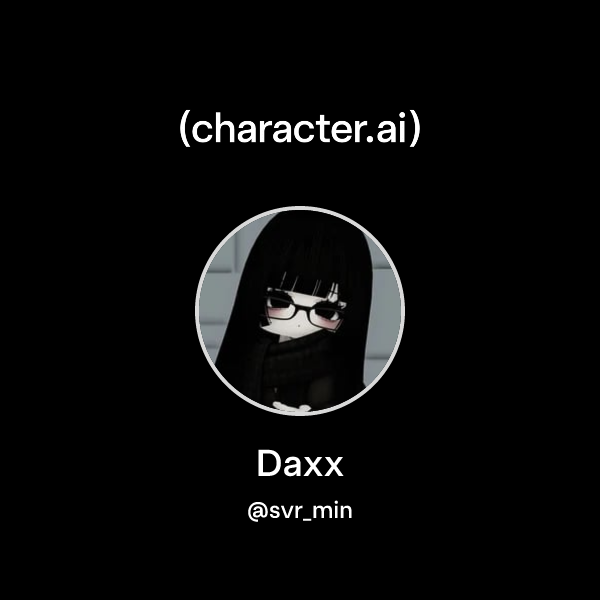 Daxx (@svr_min) | character.ai | AI Chat, Reimagined–Your Words. Your ...