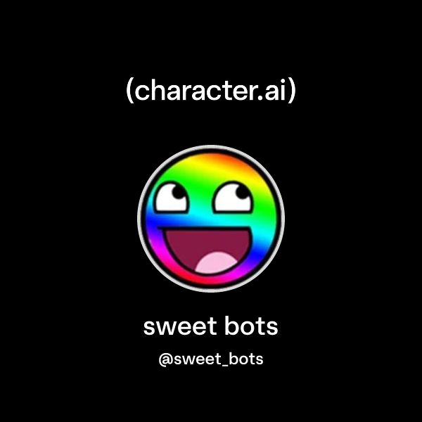 sweet bots (@sweet_bots) | character.ai | Personalized AI for every ...
