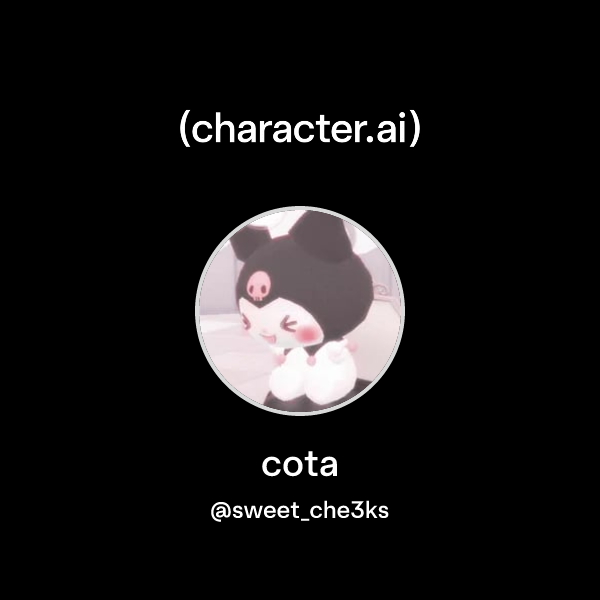 cota (@sweet_che3ks) | character.ai | AI Chat, Reimagined–Your Words ...