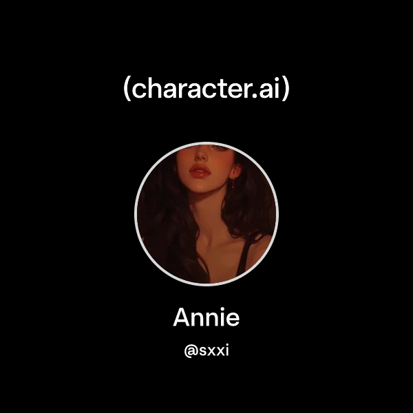 Annie (@sxxi) | character.ai | AI Chat, Reimagined–Your Words. Your World.