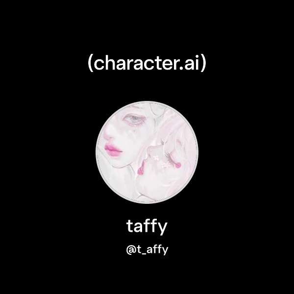 taffy (@t_affy) | character.ai | AI Chat, Reimagined–Your Words. Your ...