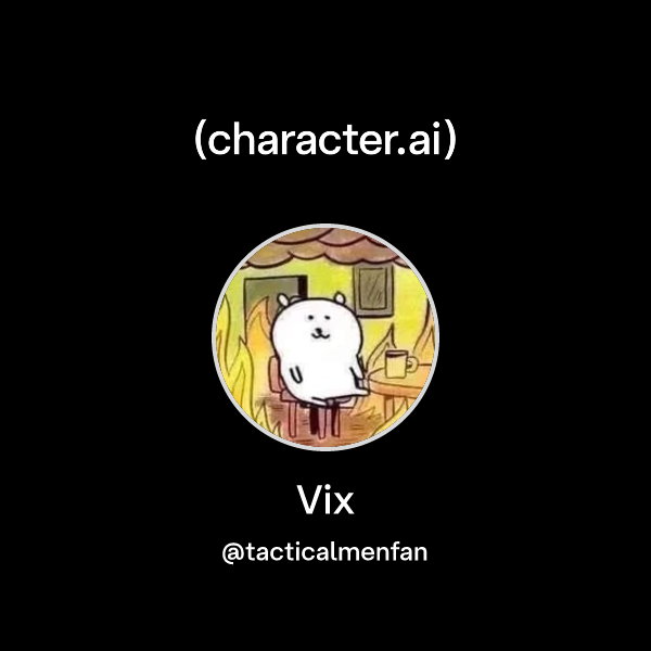 Vix (@tacticalmenfan) | character.ai | Personalized AI for every moment ...