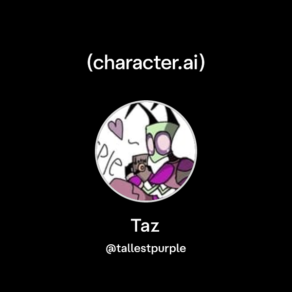 Taz (@tallestpurple) | character.ai | AI Chat, Reimagined–Your Words ...