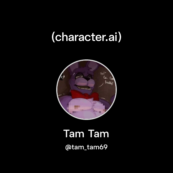 Tam Tam (@tam_tam69) | character.ai | Personalized AI for every moment ...