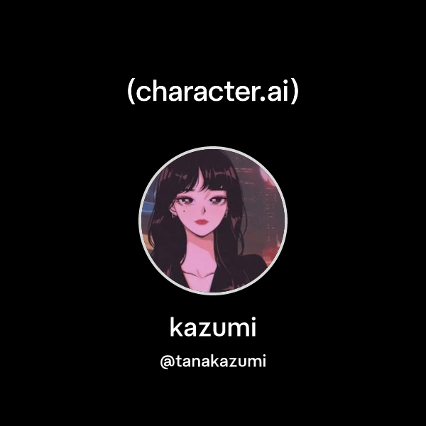 kazumi (@tanakazumi) | character.ai | Personalized AI for every moment ...